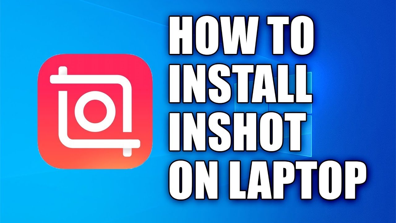 How to download and Install InShot on your PC/LAPTOP for absolutely ...