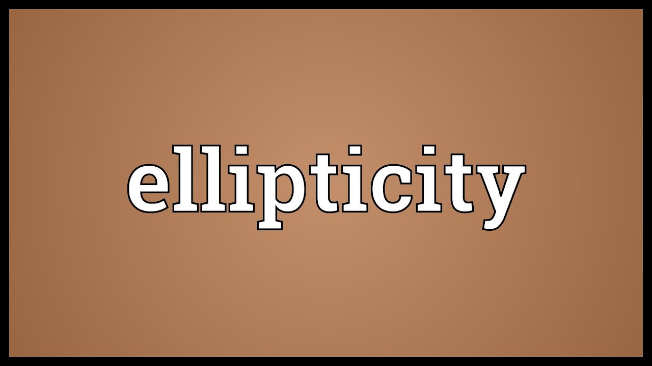 Ellipticity Meaning - YouTube