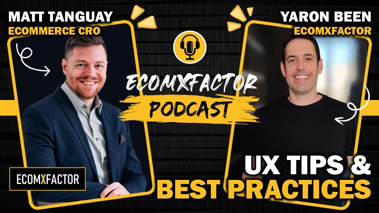 UX Tips & Best Practices | Matt Tanguay & Yaron Been | EcomXFactor ...