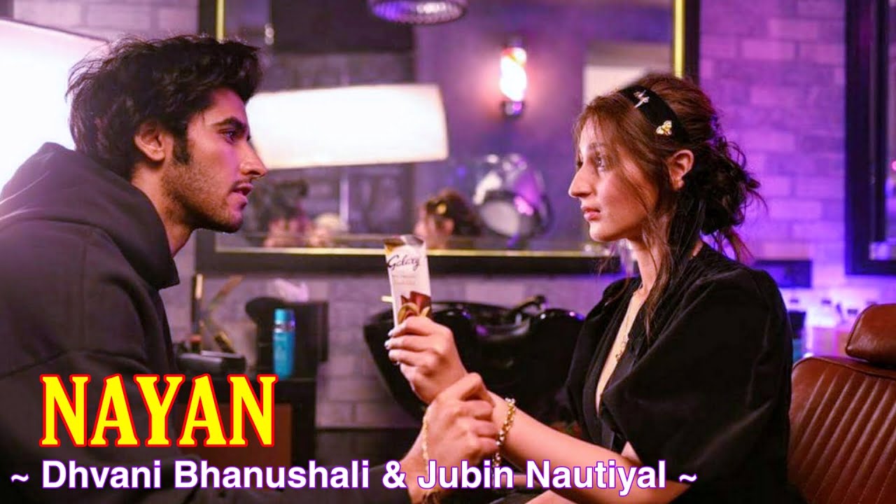 Nayan Full Song : Dhvani Bhanushali | Jubin Nautiyal | Ansh Duggal ...
