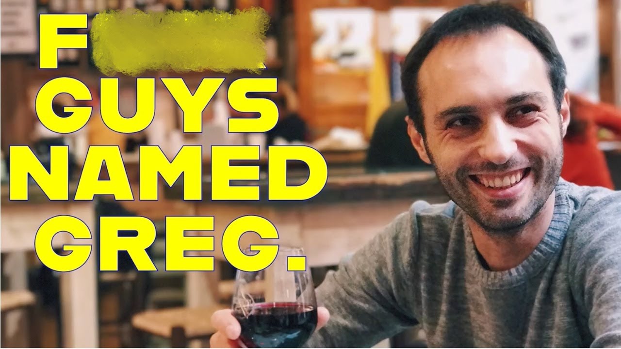 F*ck Guys Named Greg. - YouTube