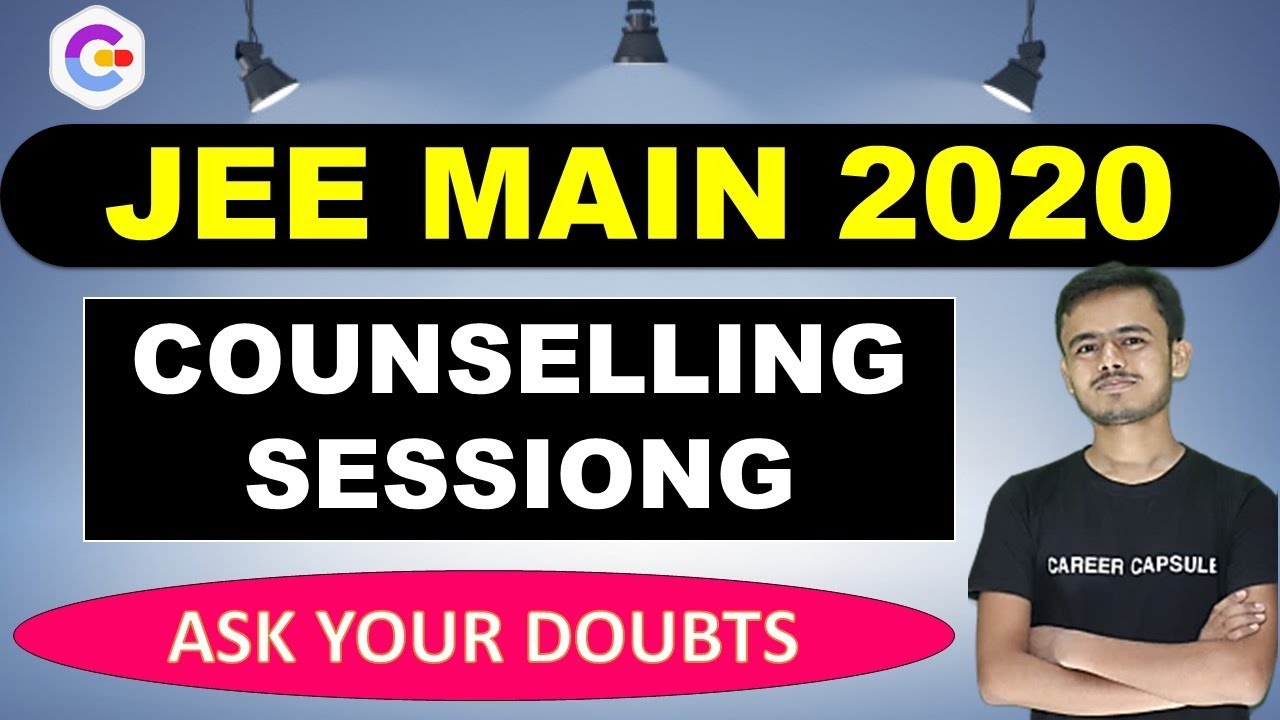 JEE MAIN 2020 COUNSELLING SESSION ASK YOUR DOUBTS JEE MAIN 2020 jee-main-2020-counselling-session-ask-your-doubts-jee-main-2020