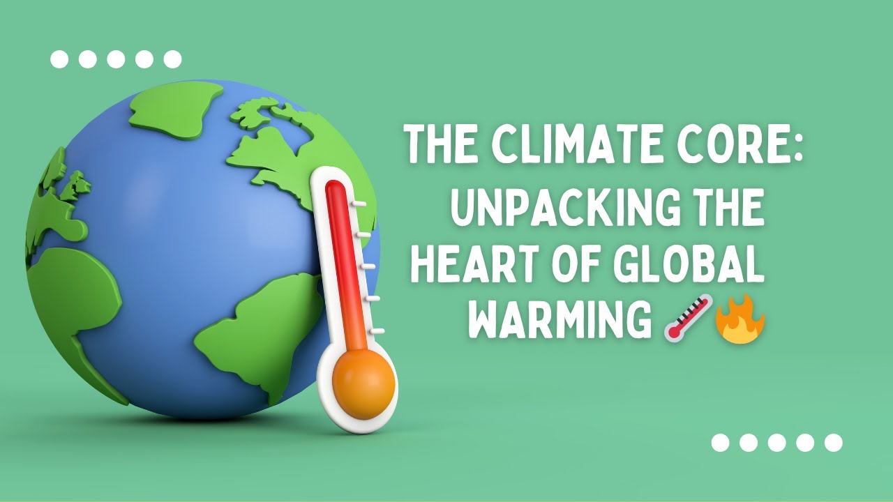The Climate Core: Unpacking the Heart of Global Warming 🌡️🔥 - YouTube