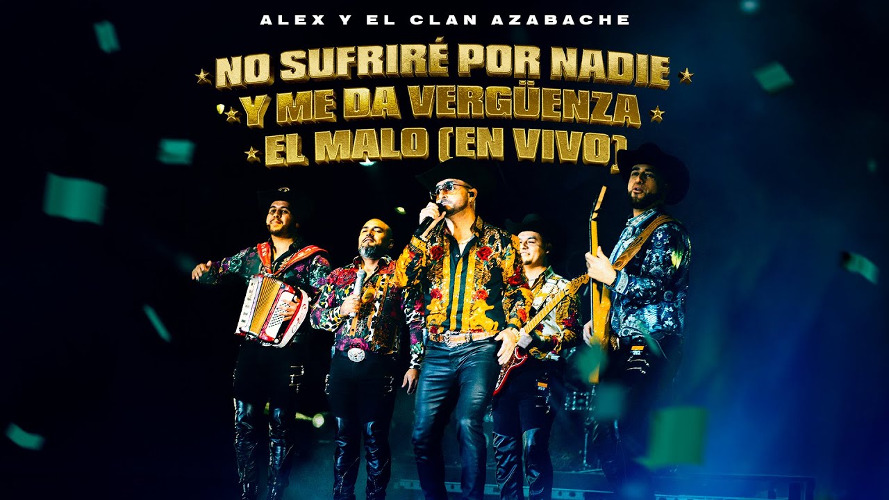 Alex y el Clan Azabache - Mix: No Sufriré Por Nadie / Y Me Da Vergüenza / El Malo (En Vivo ...