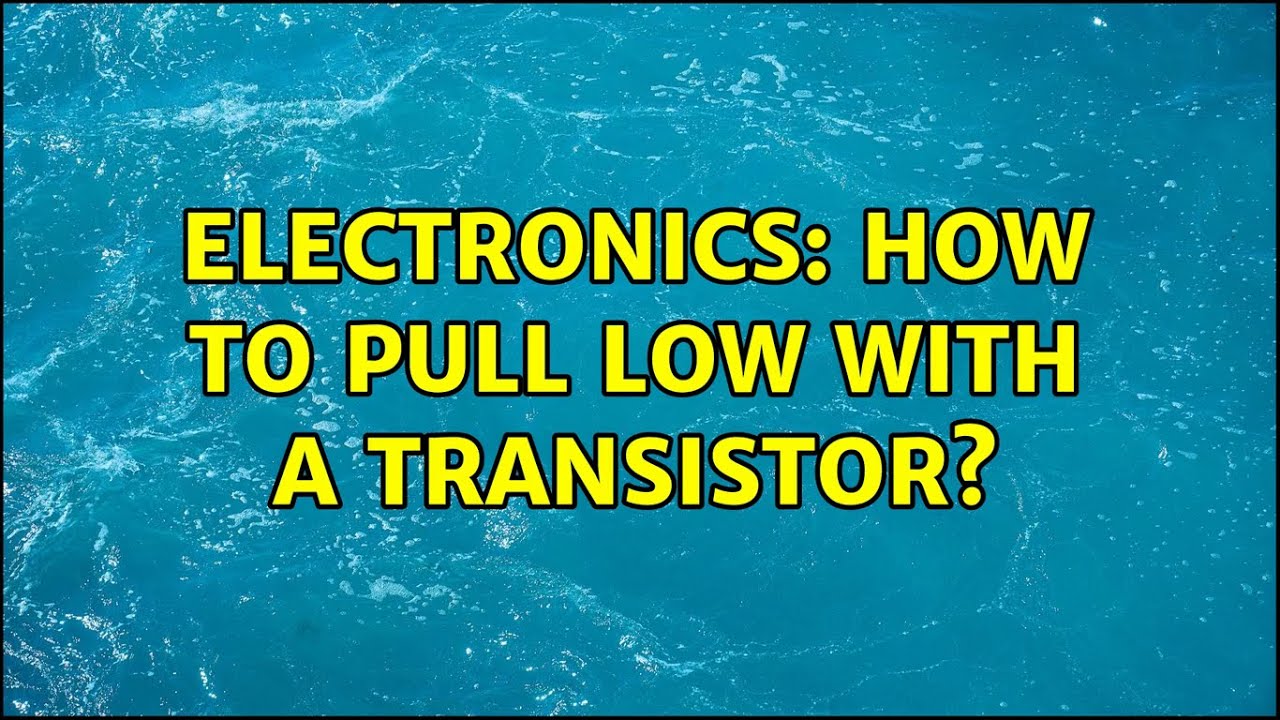 Electronics: How to pull low with a transistor? (2 Solutions!!) - YouTube
