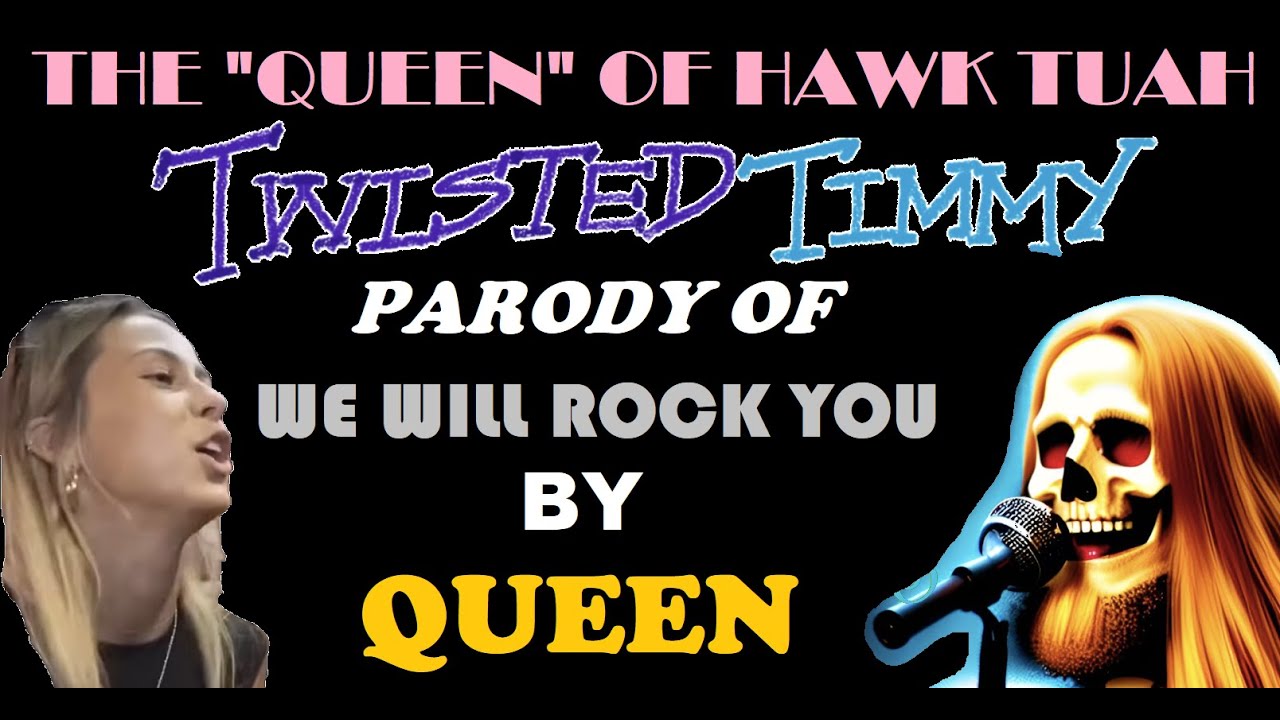 TWISTED TIMMY - THE "QUEEN" OF HAWK TUAH - PARODY OF "WE WILL ROCK YOU ...