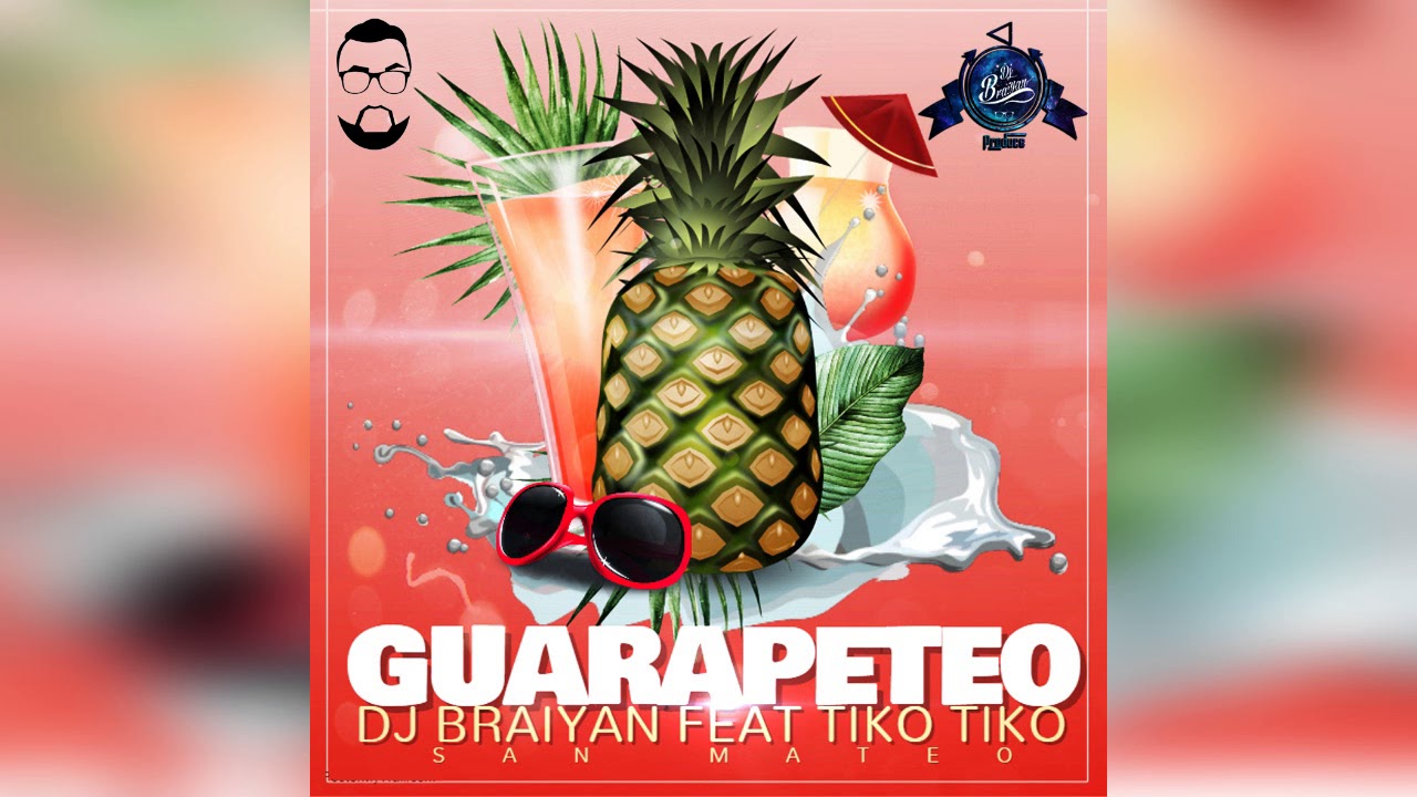 Guarapeteo Dj Braiyan feat Tiko tiko (Audio oficial) Toma Guarapa . 🍹🍍 ...