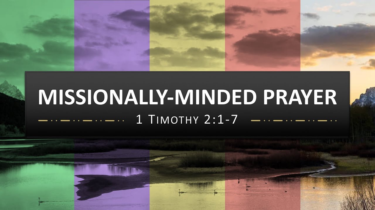 "Missionally-Minded Prayer" - 1 Timothy 2:1-7 - YouTube