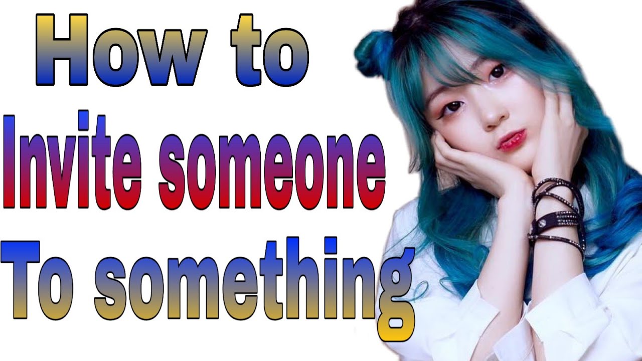 Learn The Top 5 Ways To Invite Someone To Something In English YouTube Learn The Top 5 Ways To Invite Someone To Something In English YouTube