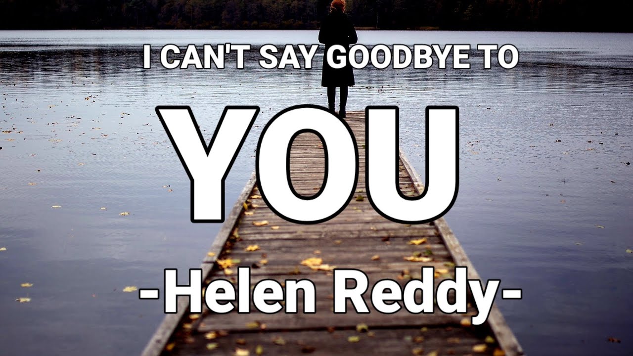 I CAN T SAY GOODBYE TO YOU By Helen Reddy YouTube i-can-t-say-goodbye-to-you-by-helen-reddy-youtube