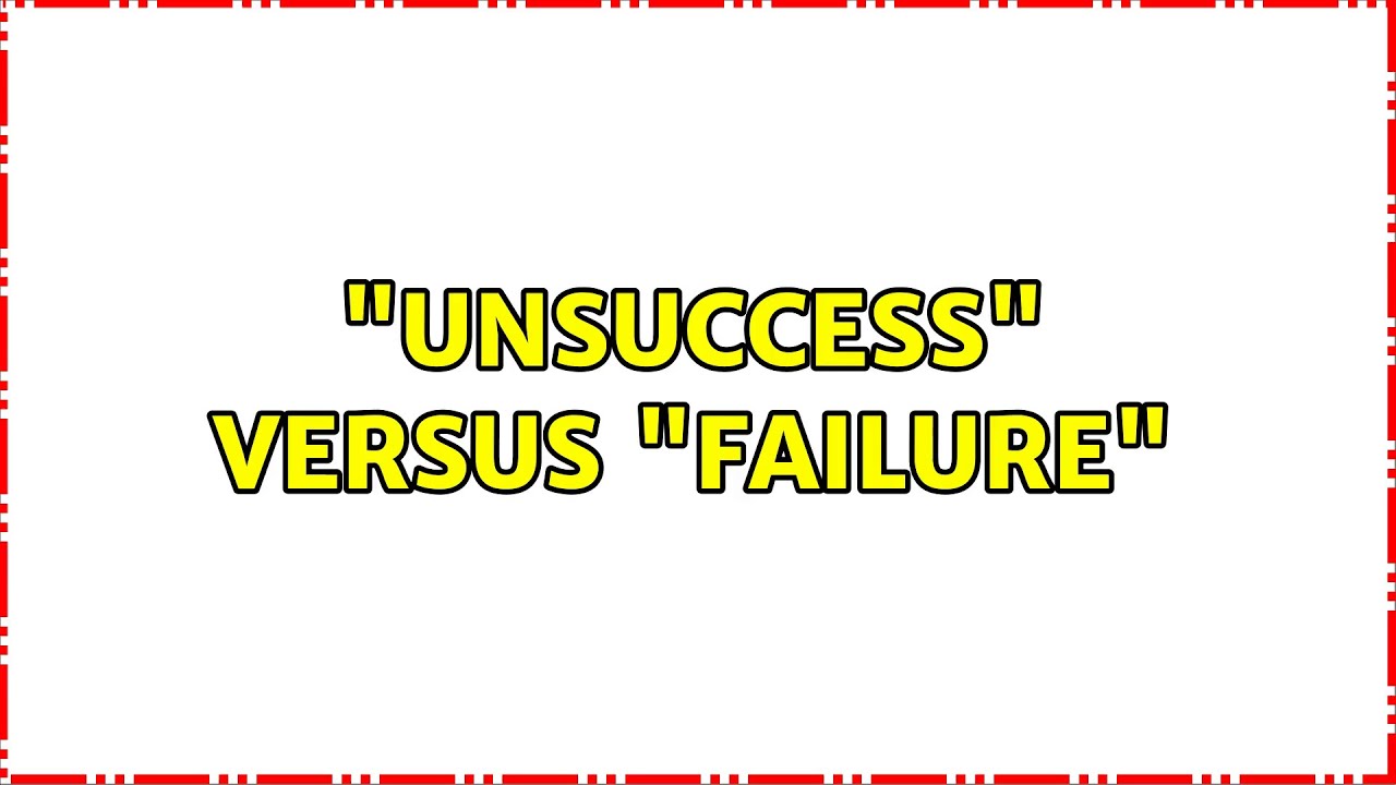 "Unsuccess" versus "failure" (4 Solutions!!) - YouTube