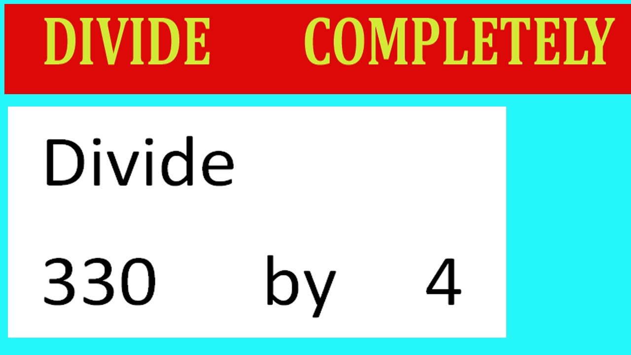Divide 330 by 4 Divide completely - YouTube