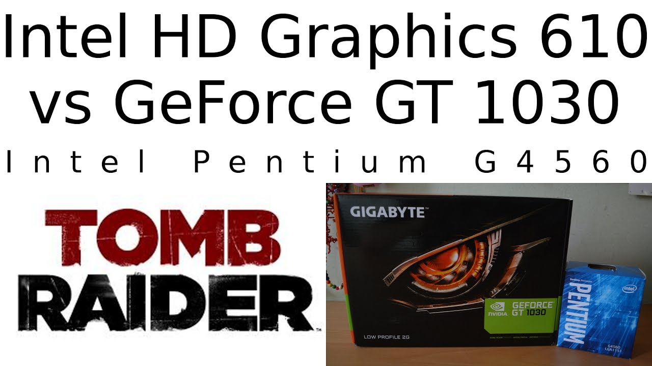 HD 610 vs GT 1030 -- Intel Pentium G4560 -- Tomb Raider Benchmark - YouTube