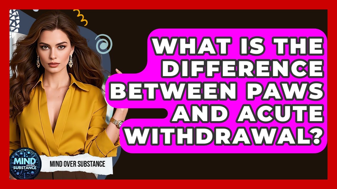 What Is The Difference Between PAWS And Acute Withdrawal? - Mind Over ...