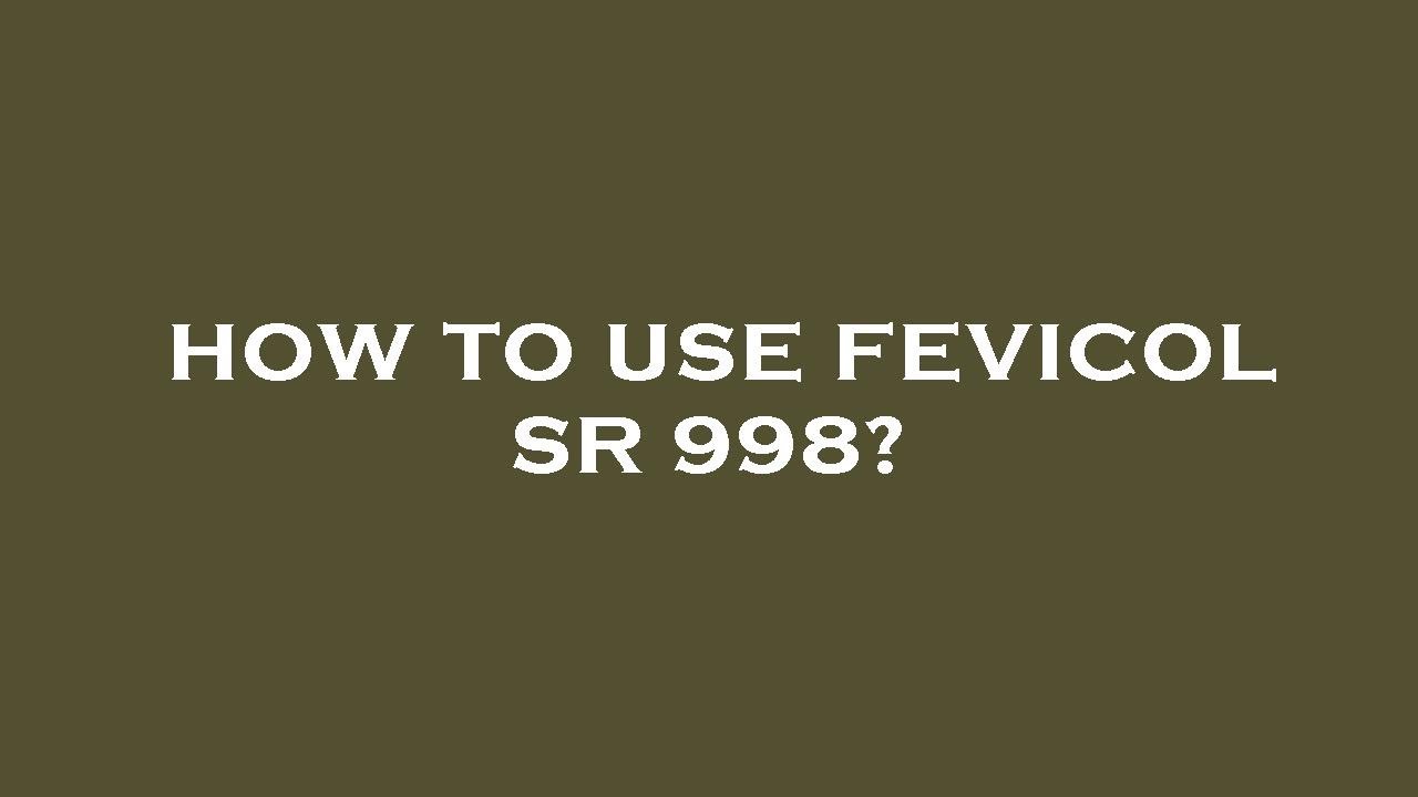 How to use fevicol sr 998? - YouTube