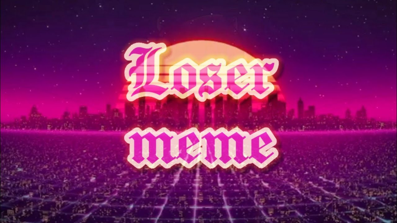 Loser//meme - YouTube