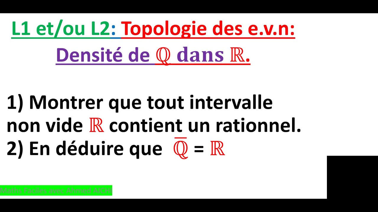 Densité de Q dans R, tout intervalle non vide de R contient au moins un ...