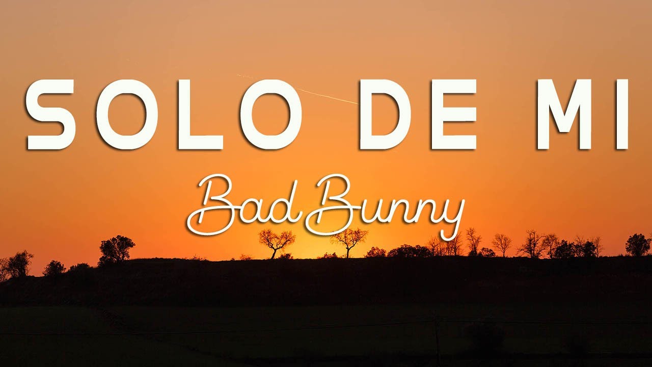 Bad Bunny - Solo de Mí (Letra/Lyrics) - YouTube