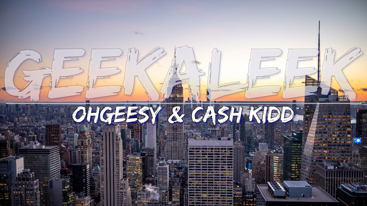 OhGeesy & Cash Kidd - GEEKALEEK (Clean) (Lyrics) - Full Audio, 4k Video ...