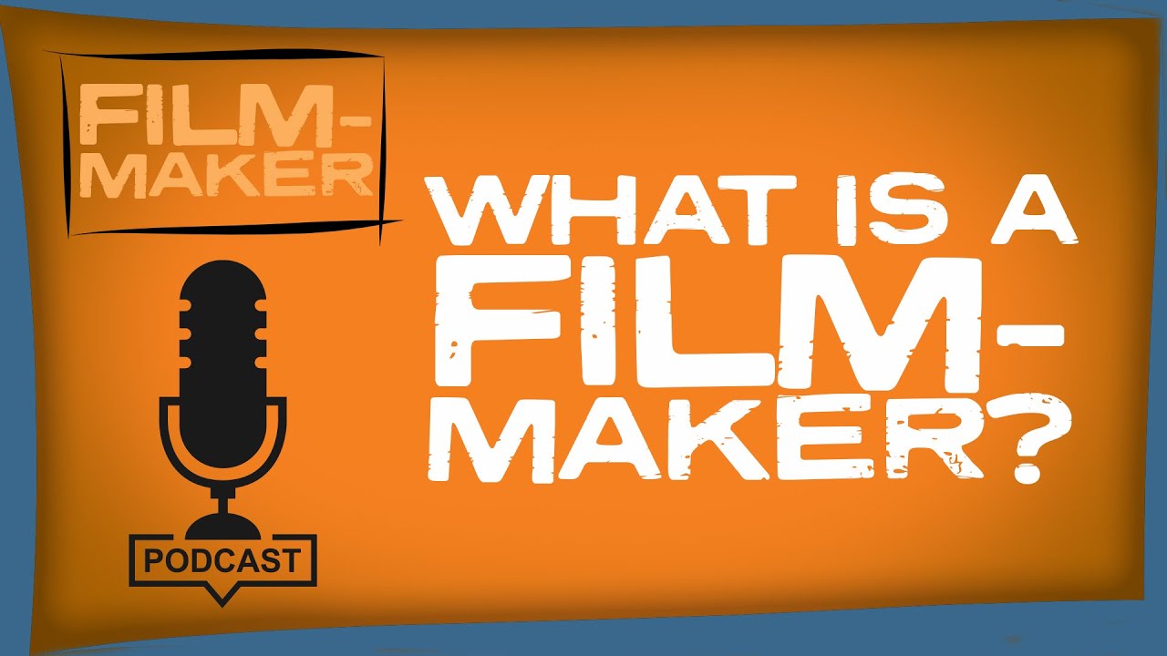 What is a Filmmaker? [Podcast] 001 - YouTube