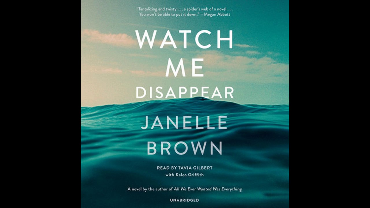 Watch Me Disappear by Janelle Brown, read by Kaleo Griffith & Tavia ...