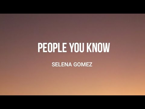 SELENA GOMEZ - PEOPLE YOU KNOW(Lyrics) - YouTube