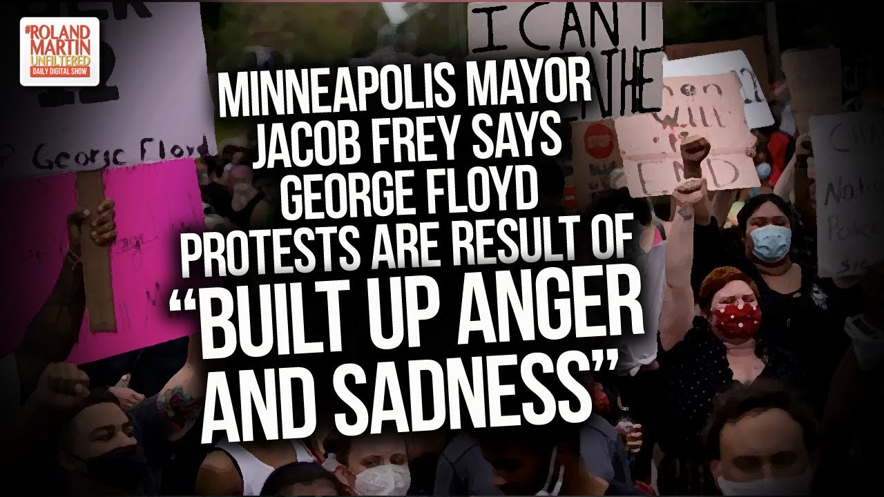 Minneapolis Mayor Jacob Frey Says George Floyd Protests Are Result Of minneapolis-mayor-jacob-frey-says-george-floyd-protests-are-result-of
