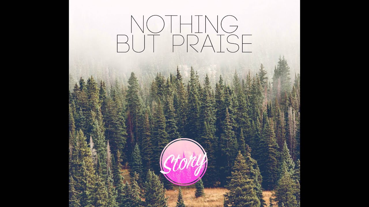 Nothing But Praise - [Story Recordings] - YouTube