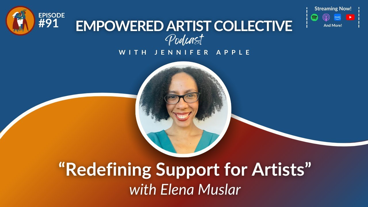 91. Redefining Support for Artists with Elena Muslar - Empowered Artist Collective Podcast - YouTube