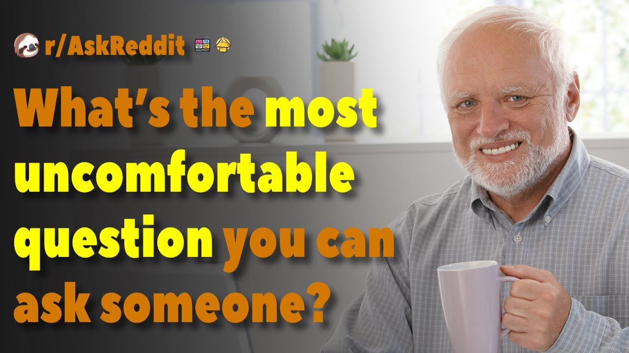 What’s the most uncomfortable question you can ask someone? | AskReddit ...
