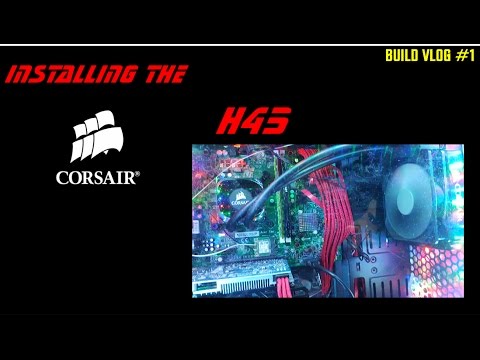 INSTALLING THE CORSAIR H45 - BUILD VLOG #1 - YouTube