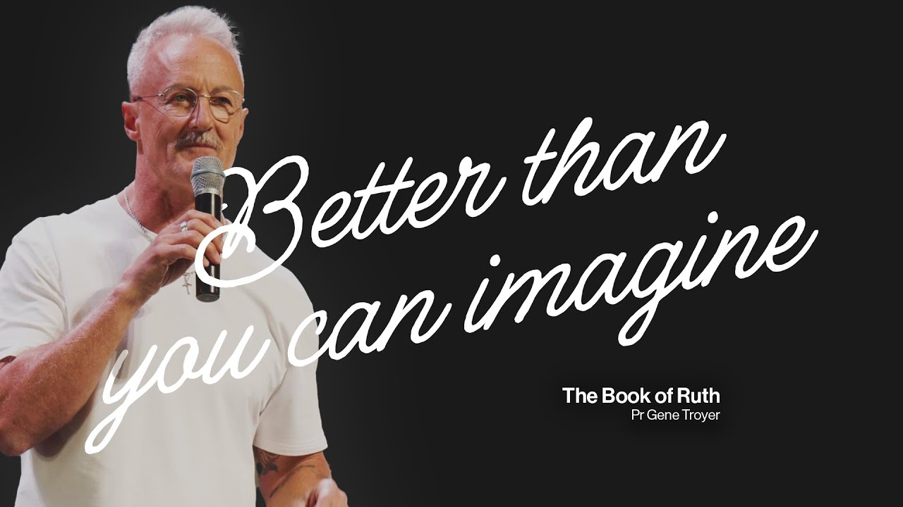 Better than you can imagine // The Book of Ruth // Pr Gene Troyer - YouTube
