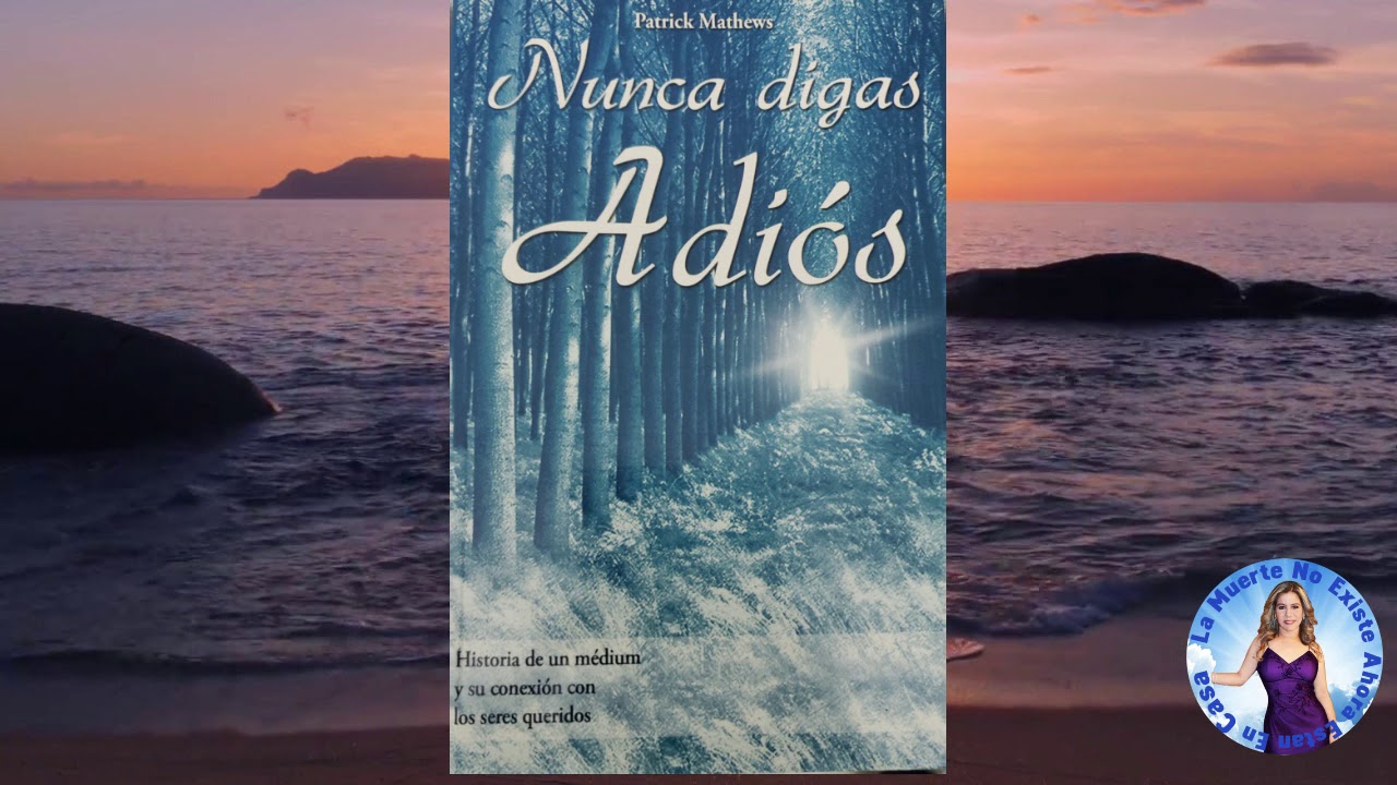 Nunca digas Adios - Patrick Mathews - Explicacion del Libro de Nunca digas Adios - YouTube
