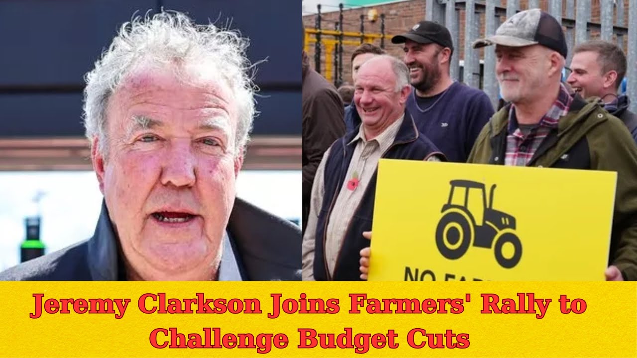 Jeremy Clarkson Joins Farmers' Rally to Challenge Budget Cuts - YouTube