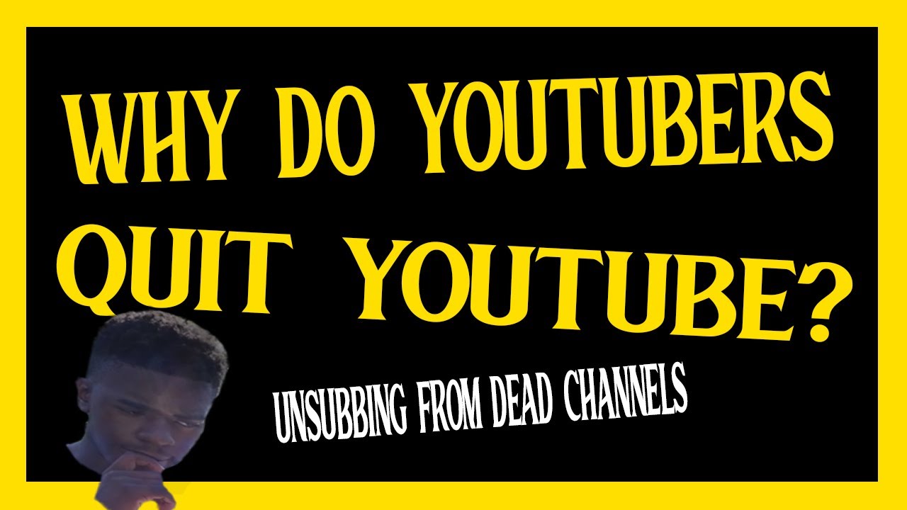 Why Do Youtubers Quit YouTube?(Unsubbing From Dead Channels) - YouTube