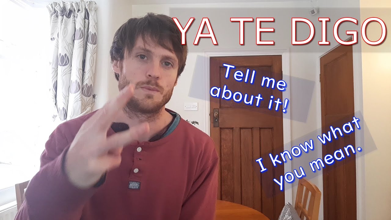 Ya Te Digo Tell Me About It I Know What You Mean YouTube ya-te-digo-tell-me-about-it-i-know-what-you-mean-youtube