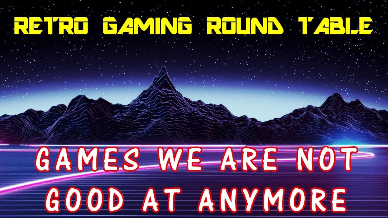 Retro Gaming Round Table: Games we are not good at anymore - YouTube