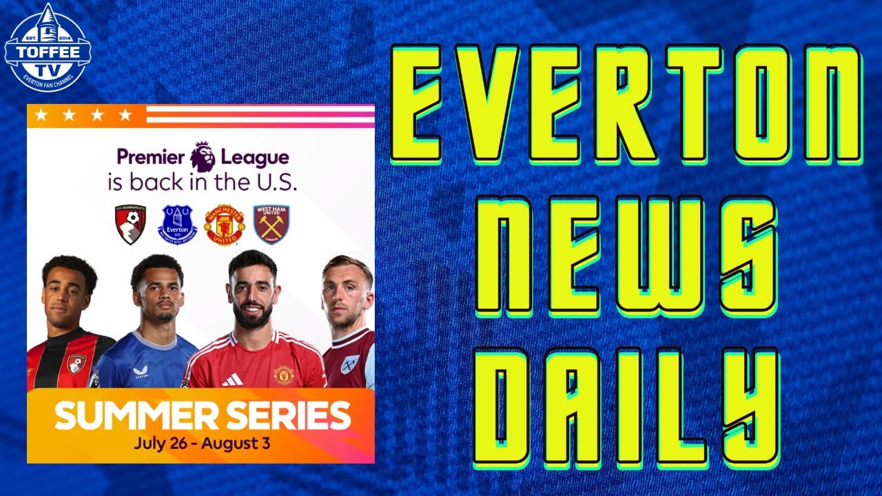 Everton Announce USA Preseason Tour | Everton News Daily - YouTube