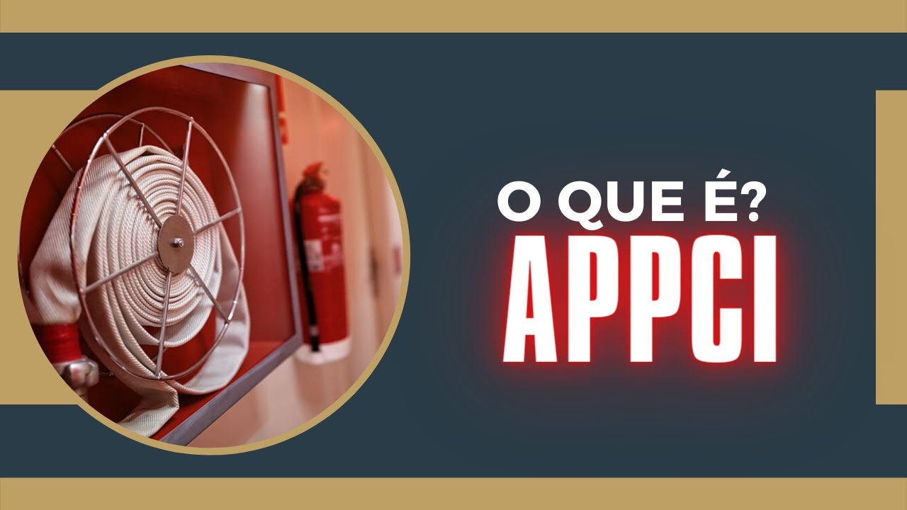 O que é APPCI? O que é PPCI? Quais os cuidados com este documento ...