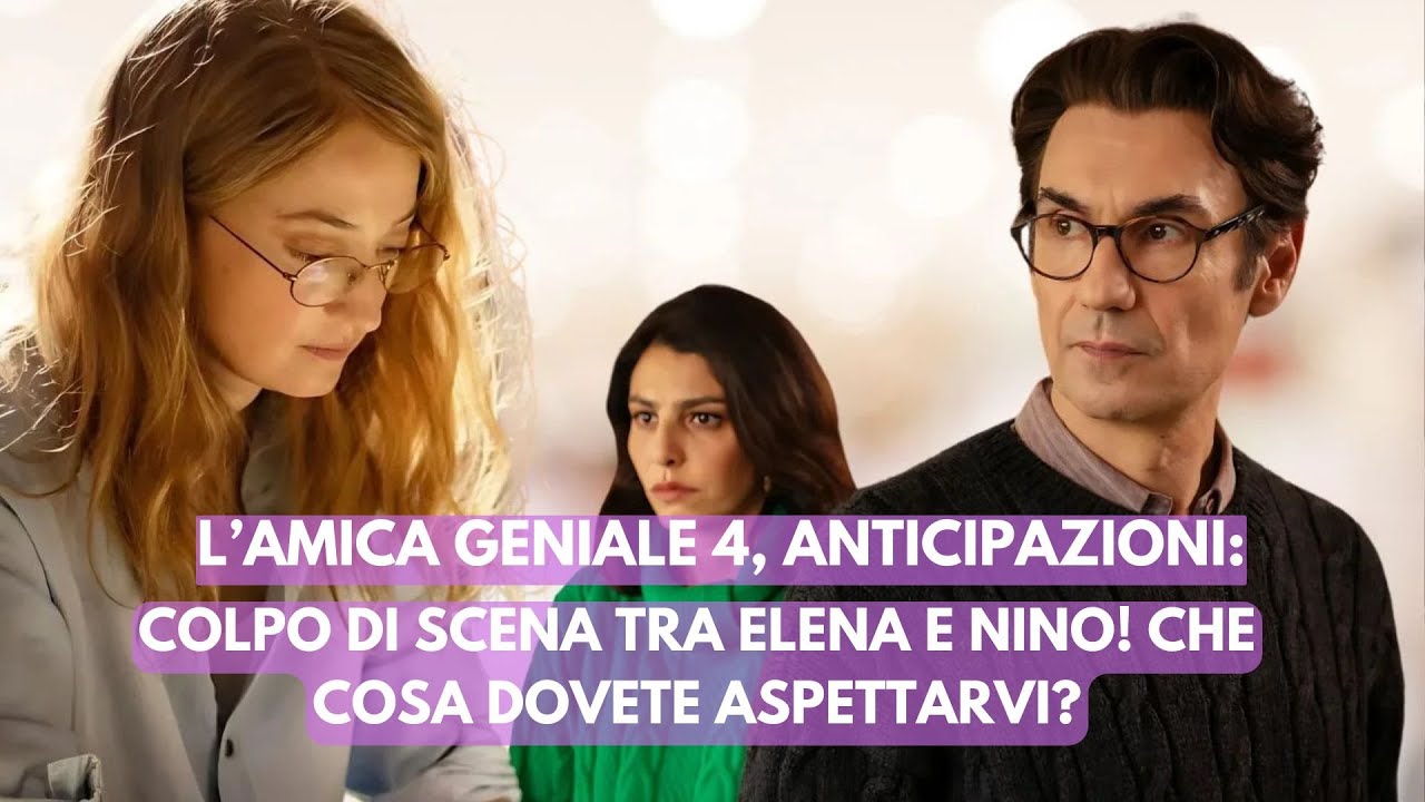 L'amica Geniale 4, anticipazioni prossime puntate: quale colpo di scena ...