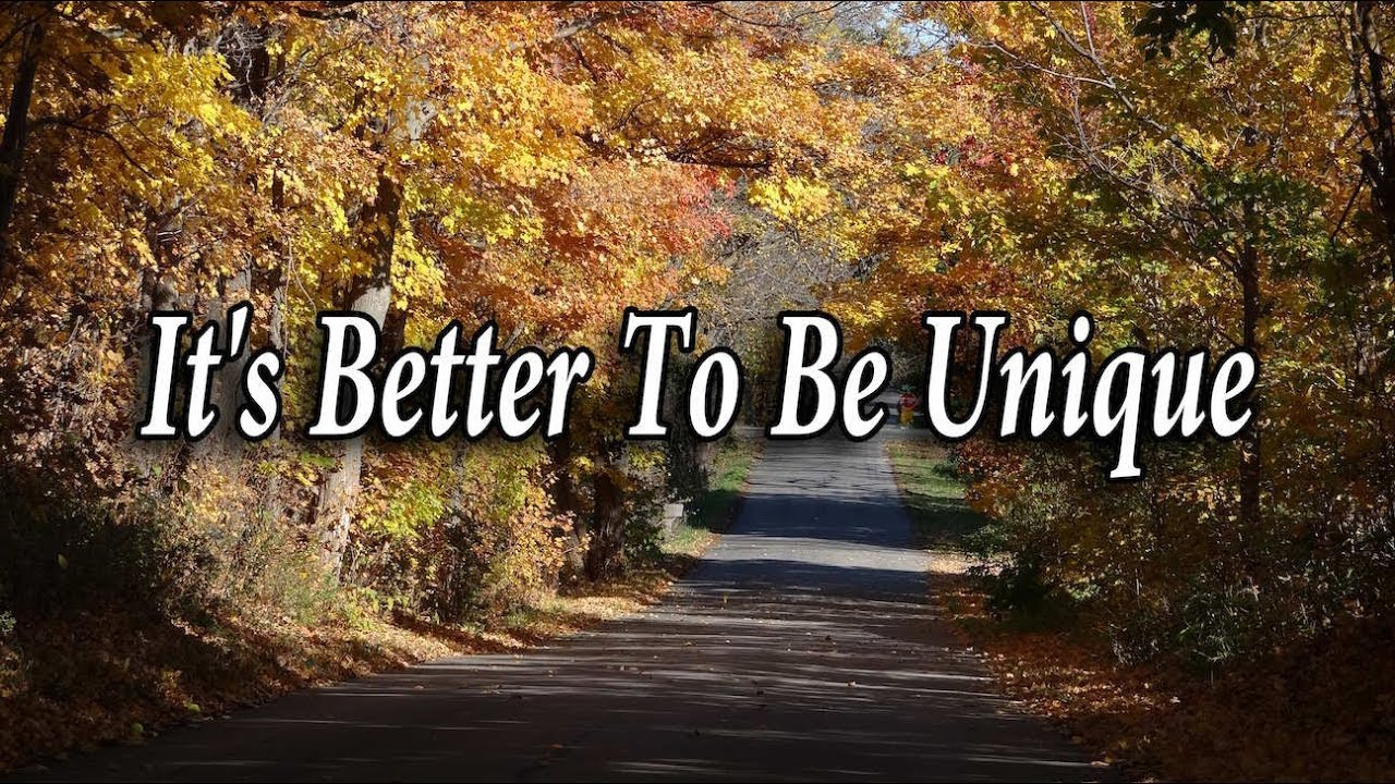 It's Better To Be Unique Than The Best - YouTube