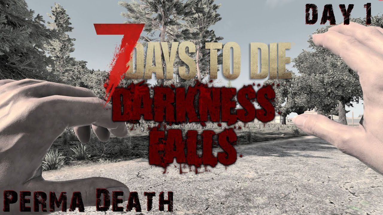 Darkness Falls - 7 Days to Die Day 1 (Perma Death) - YouTube
