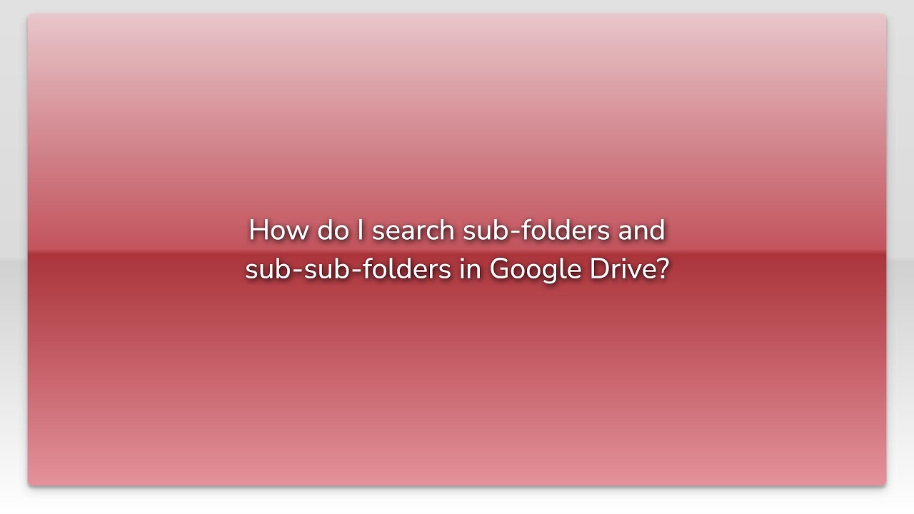 How do I search sub-folders and sub-sub-folders in Google Drive? - YouTube