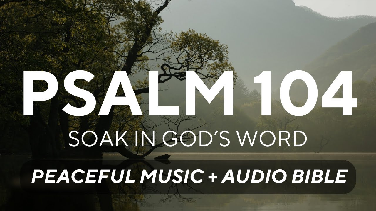 Psalm 104 Spoken-Word Bible Verses with Peaceful Instrumental Piano ...