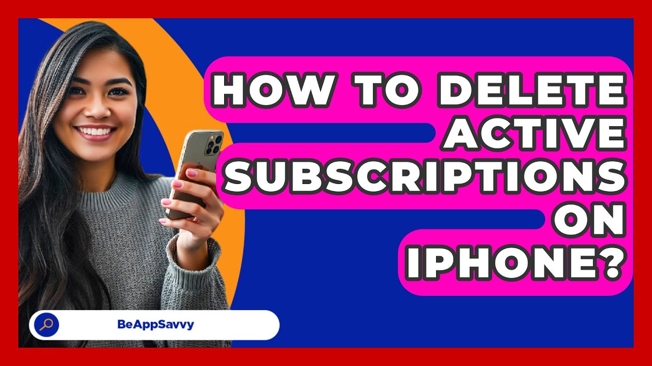 How To Delete Active Subscriptions On iPhone? - Be App Savvy - YouTube