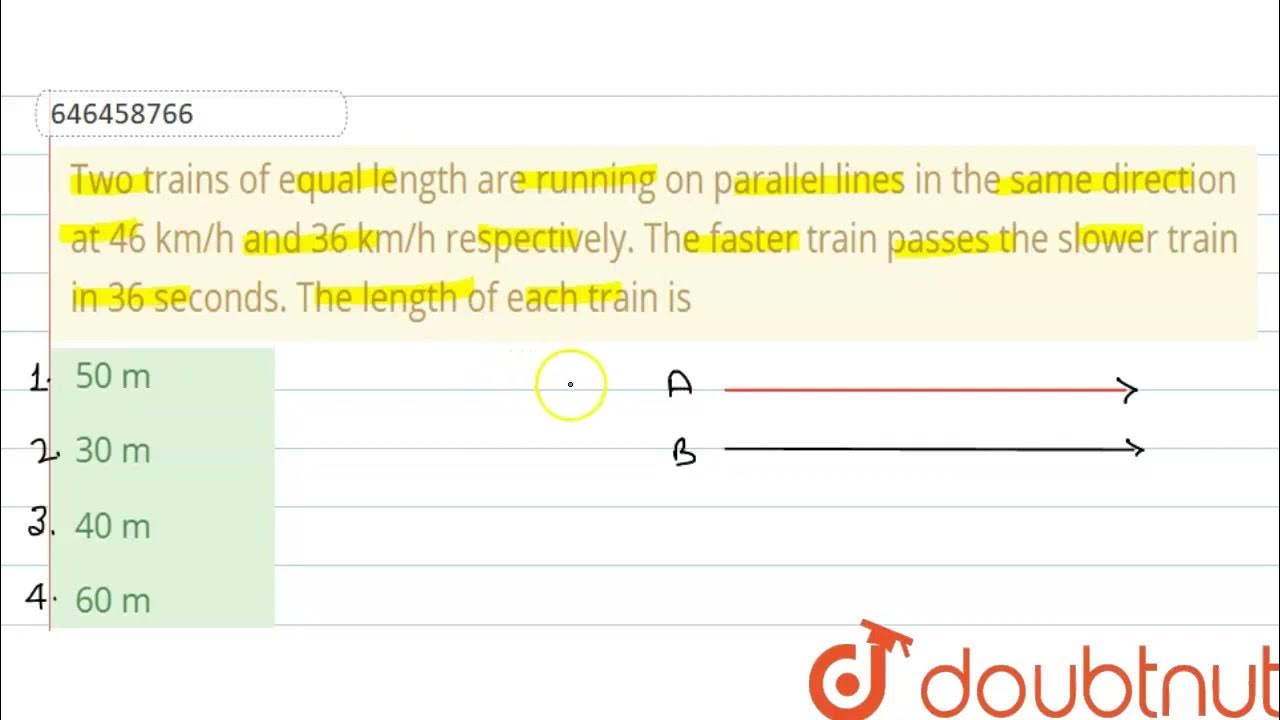 Two trains of equal length are running on parallel lines in the same direction at 46 km/h and 36 ...
