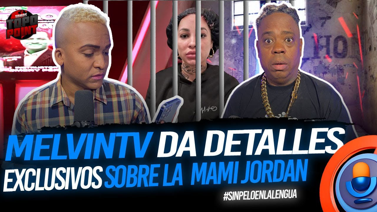 MELVIN TV DA DETALLES EXCLUSIVOS SOBRE EL CASO DE LA MAMI JORDAN # ...