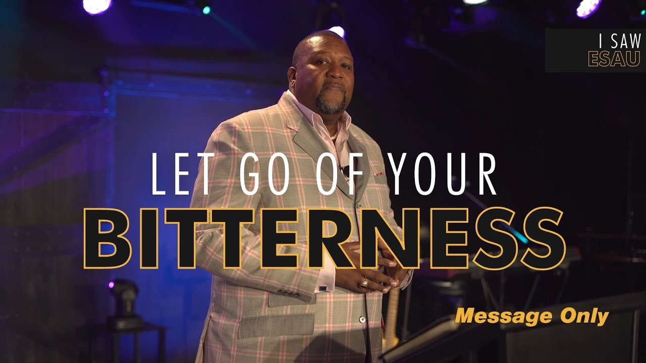 Let Go Of Your Bitterness (Message Only) - YouTube