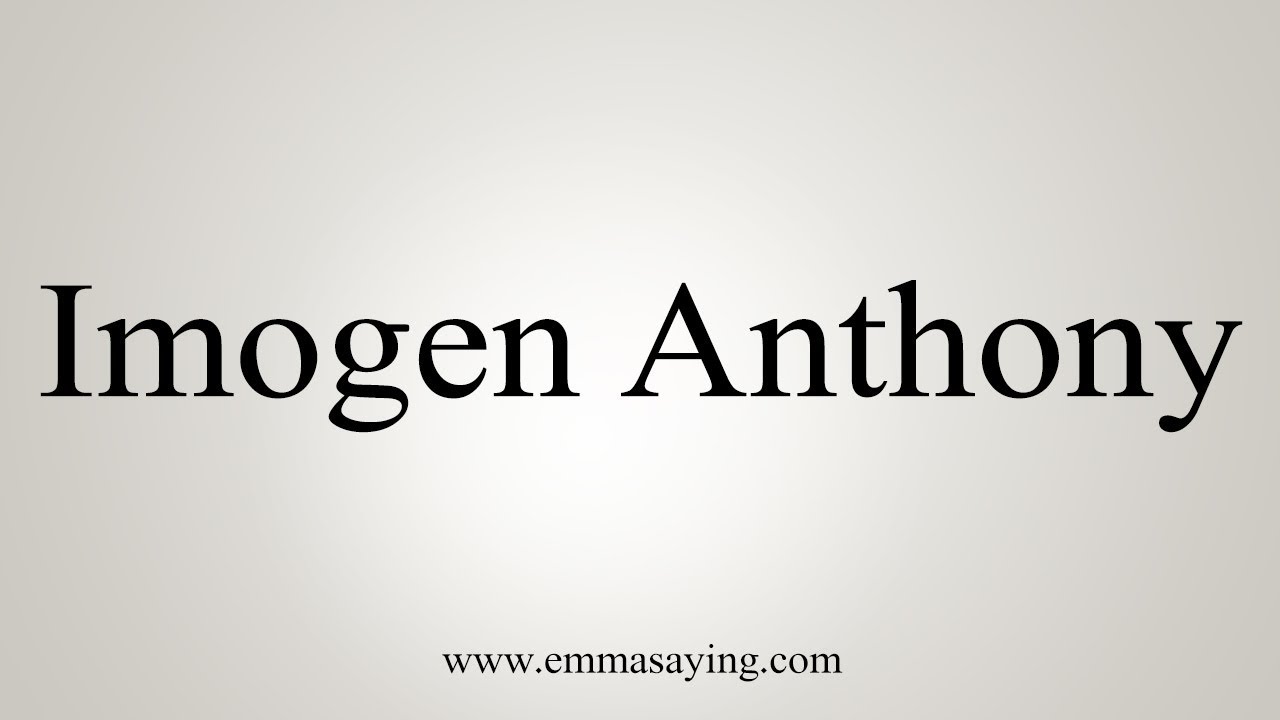 How To Pronounce Imogen Anthony - YouTube