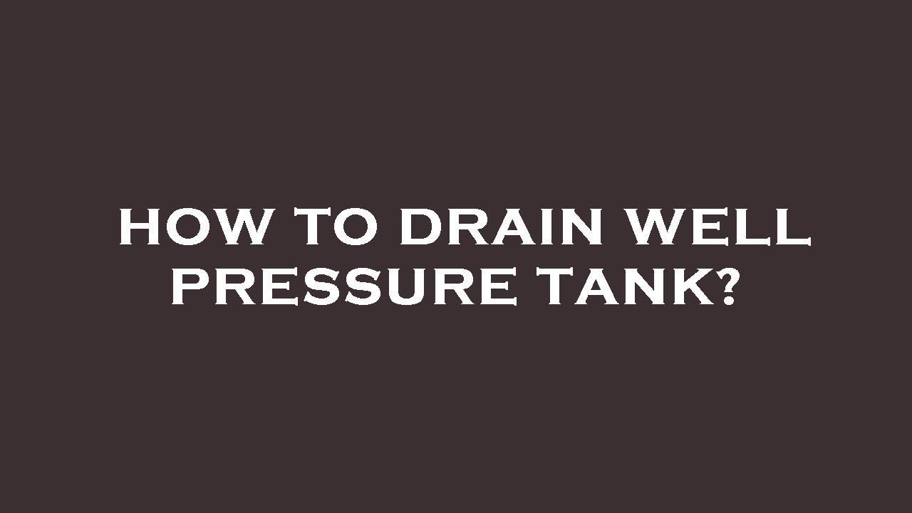 How to drain well pressure tank? - YouTube